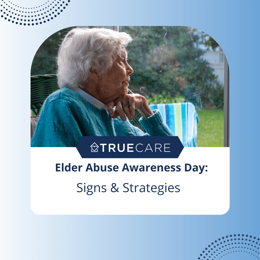 Elder Abuse Awareness Day: Signs & Strategies – June 16, 2023 – True Care