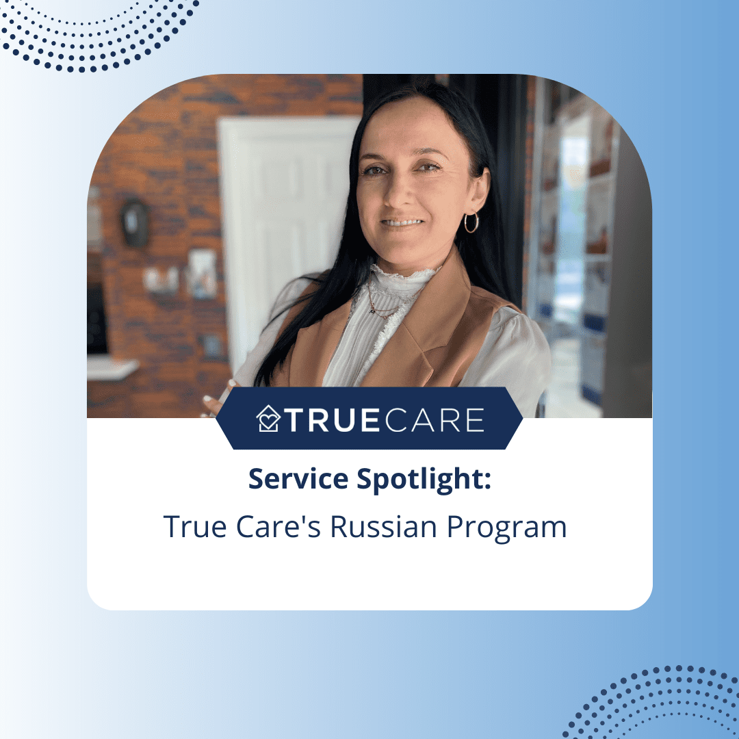 Service Spotlight: True Care’s Russian Program – True Care